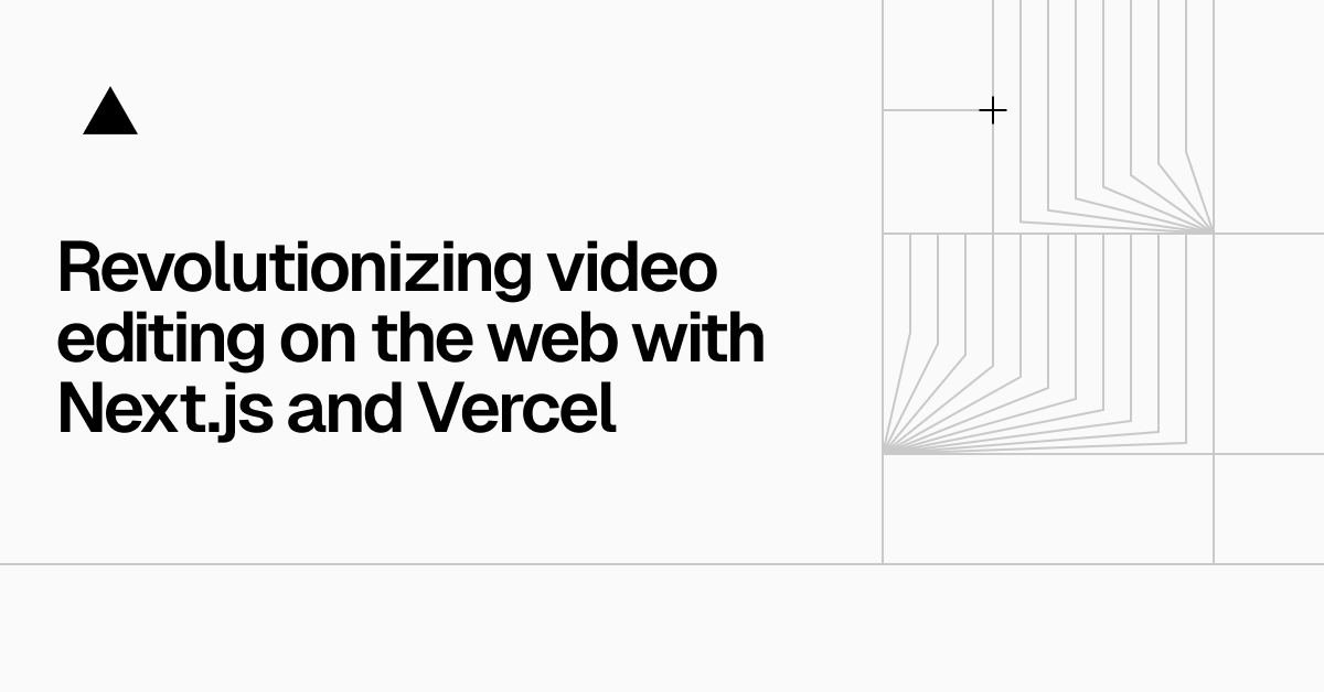 Revolutionizing video editing on the web with Next.js and Vercel - Vercel