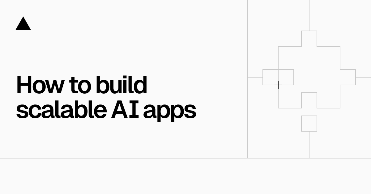 How to build scalable AI applications - Vercel How to build scalable AI applications - Vercel