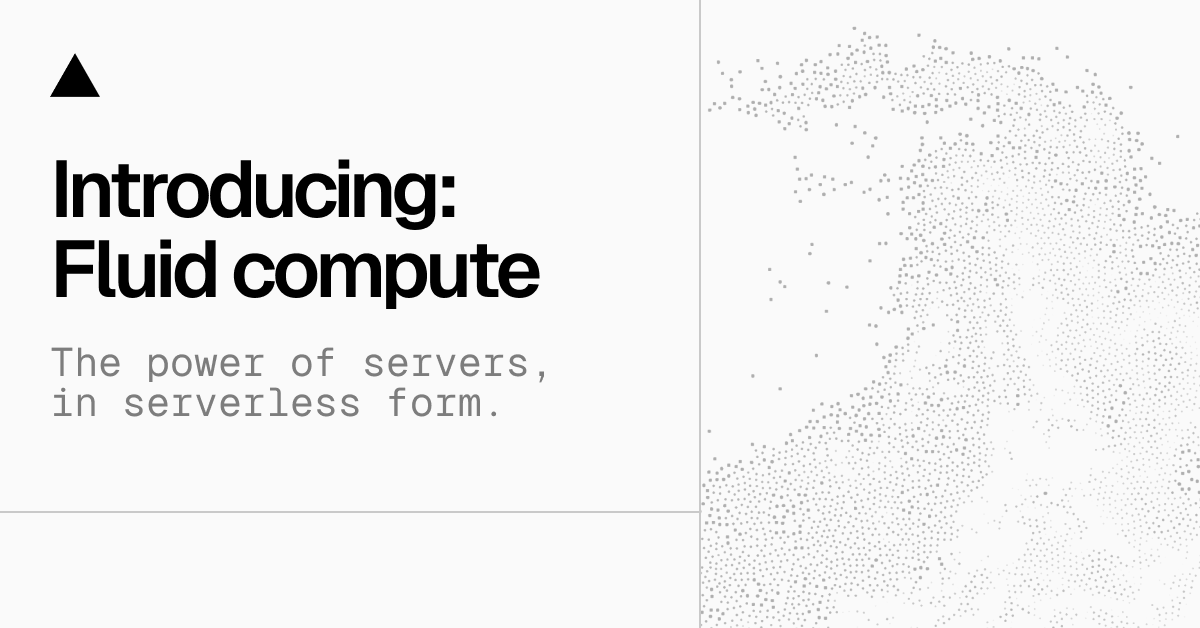Fluid: A new compute model for modern workloads — Vercel Fluid: A new compute model for modern workloads — Vercel