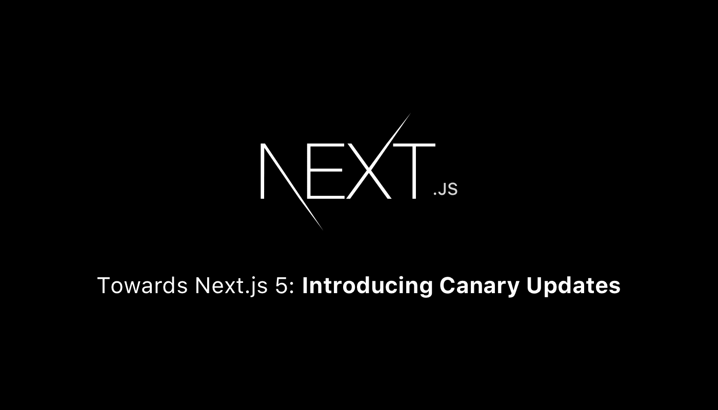 Towards Next Js 5 Introducing Canary Updates Vercel