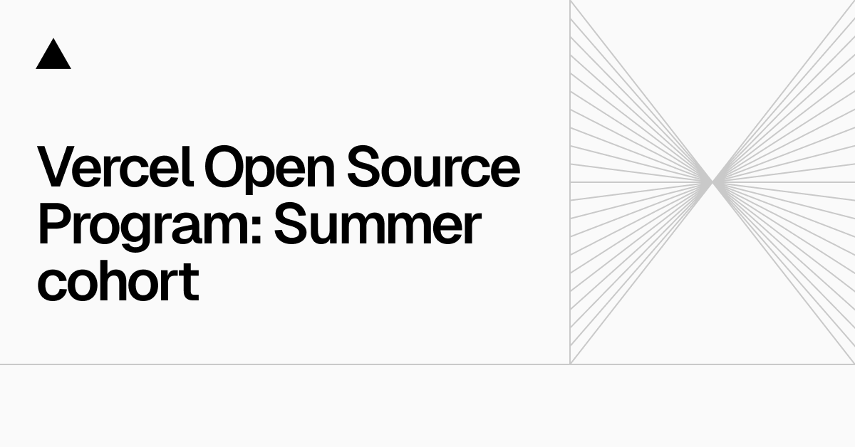 Vercel Open Source Program: Summer cohort - Vercel