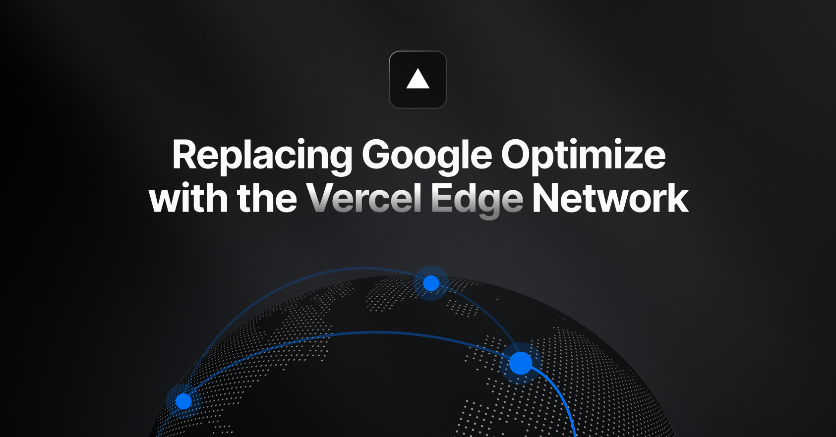 Replacing Google Optimize with the Vercel Edge Network - Vercel Replacing Google Optimize with the Vercel Edge Network - Vercel