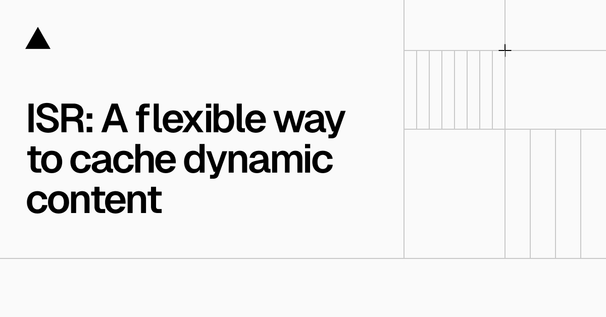 Incremental Static Regeneration (ISR): A flexible way to cache dynamic ...