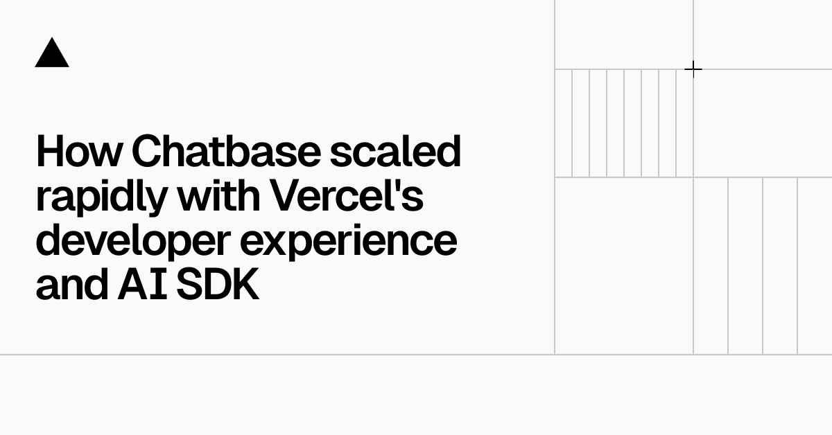 How Chatbase scaled rapidly with Vercel's developer experience and AI SDK - Vercel
