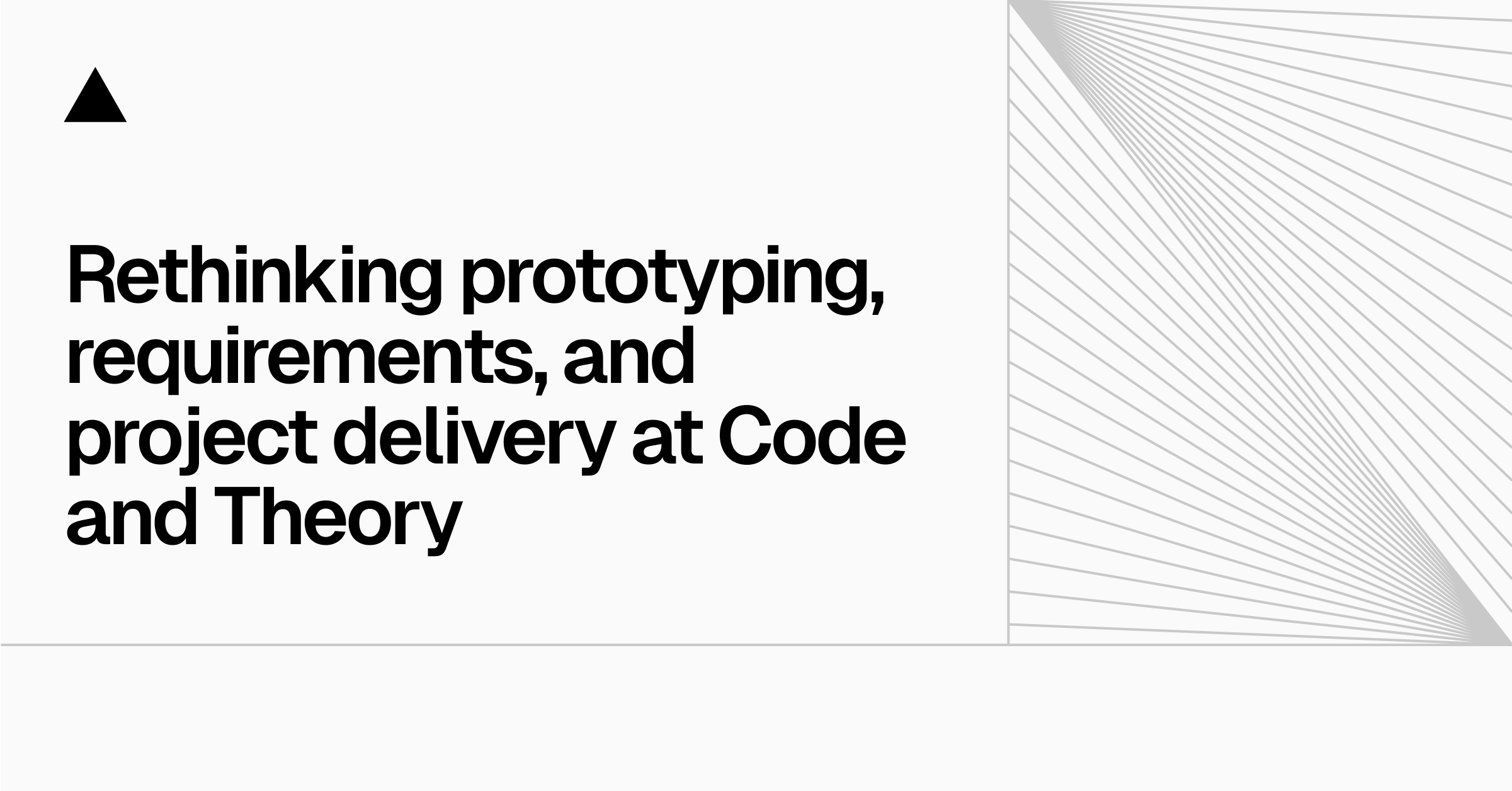 Rethinking prototyping, requirements, and project delivery at Code and ...