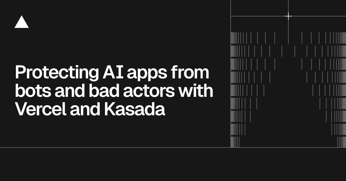 Protecting AI apps from bots and bad actors with Vercel and Kasada - Vercel