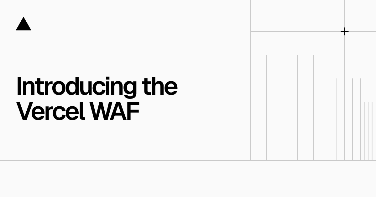 Introducing the Vercel Web Application Firewall - Vercel