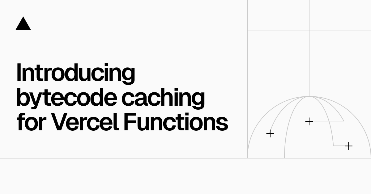 Introducing bytecode caching for Vercel Functions - Vercel Introducing bytecode caching for Vercel Functions - Vercel