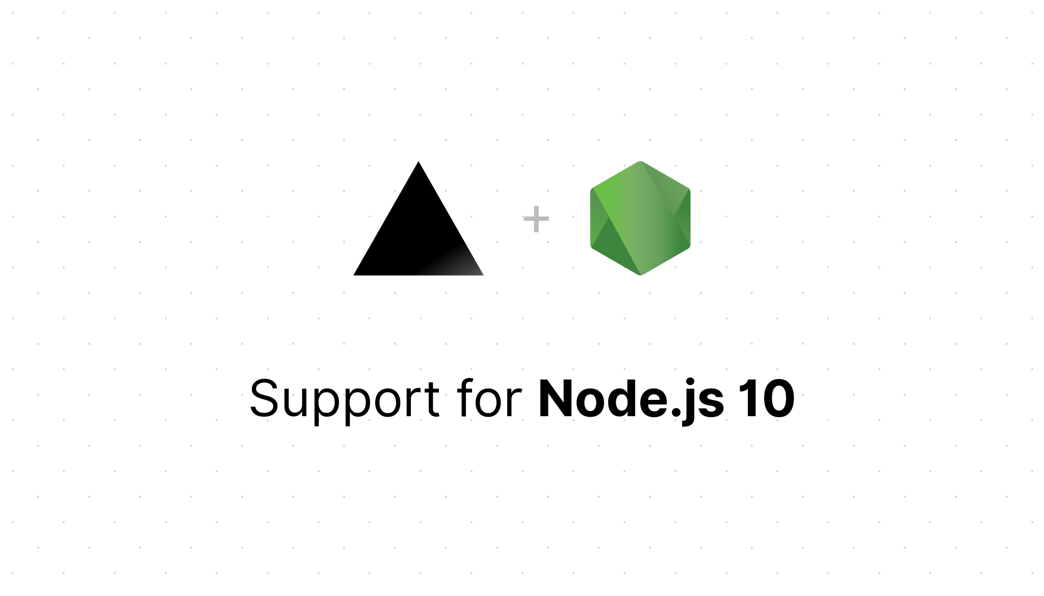 Node.js 10 is Now Available - Vercel
