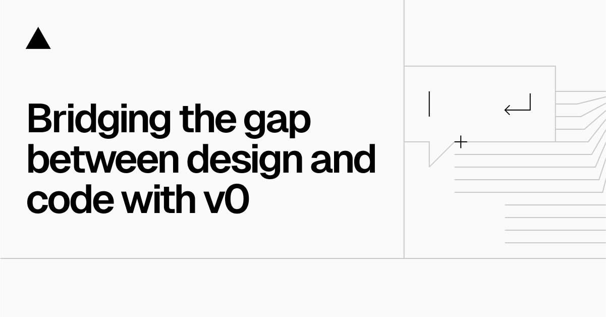 Bridging the gap between design and code with v0 - Vercel