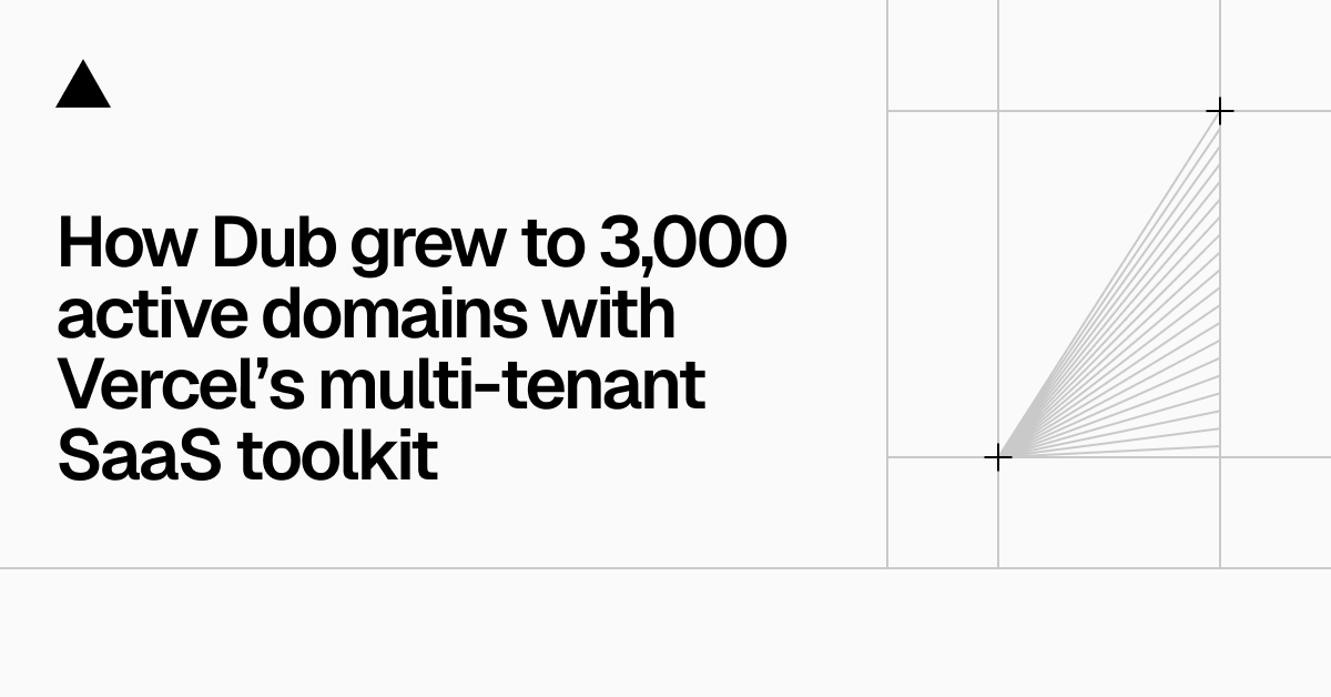 How Dub grew to 3,000 active domains with Vercel - Vercel